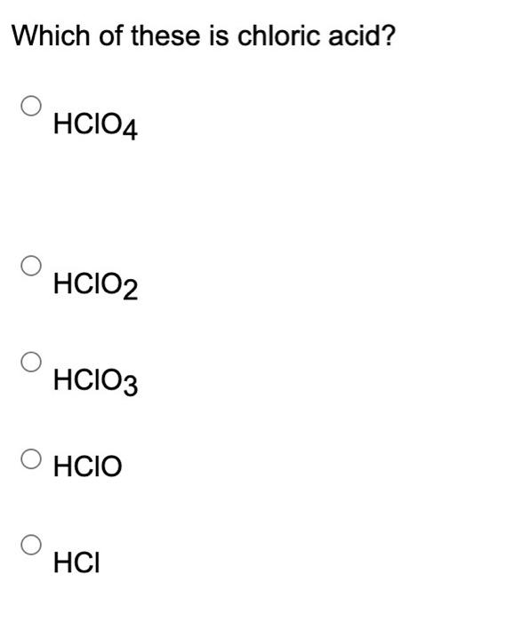Solved Which of these is chloric acid? HCIO4 HCIO2 HCIO3 | Chegg.com