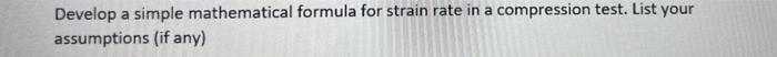 Solved Develop a simple mathematical formula for strain rate | Chegg.com