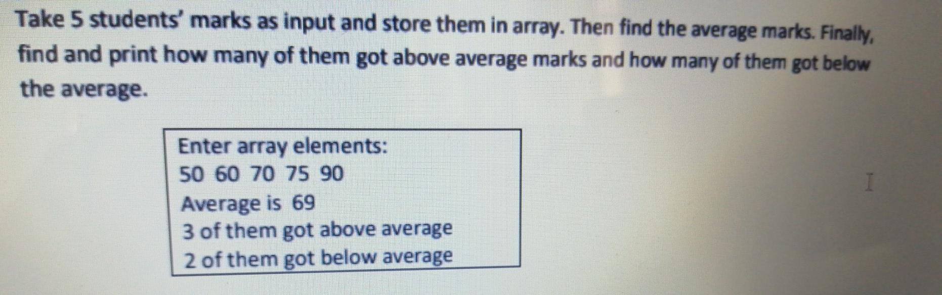 Solved Take 5 students' marks as input and store them in | Chegg.com