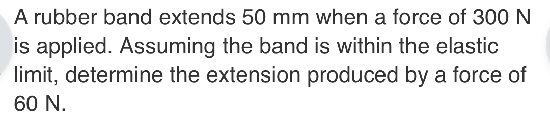 Solved A rubber band extends 50mm ﻿when a force of 300N ﻿is | Chegg.com