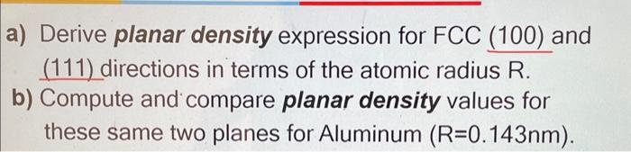 Solved a) Derive planar density expression for FCC (100) and | Chegg.com
