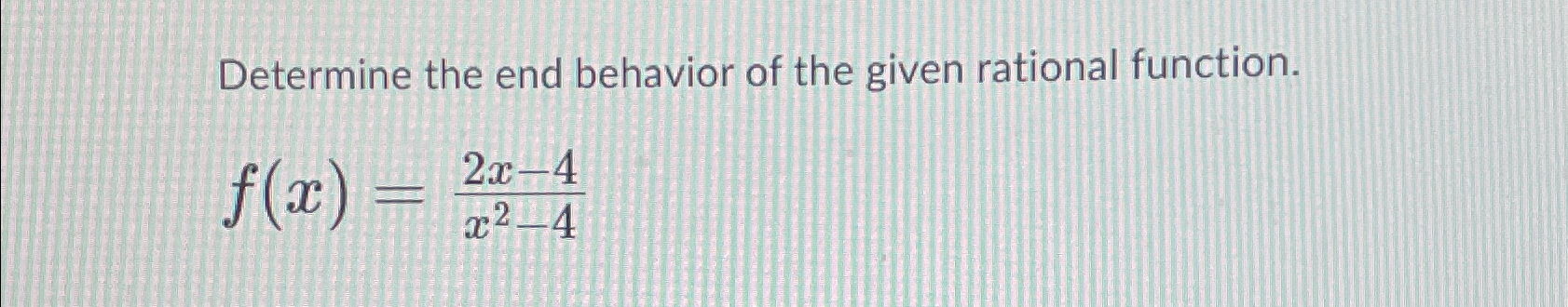 Solved Determine the end behavior of the given rational | Chegg.com