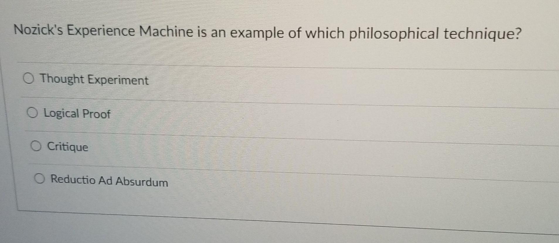 Solved Nozick's Experience Machine is an example of which | Chegg.com