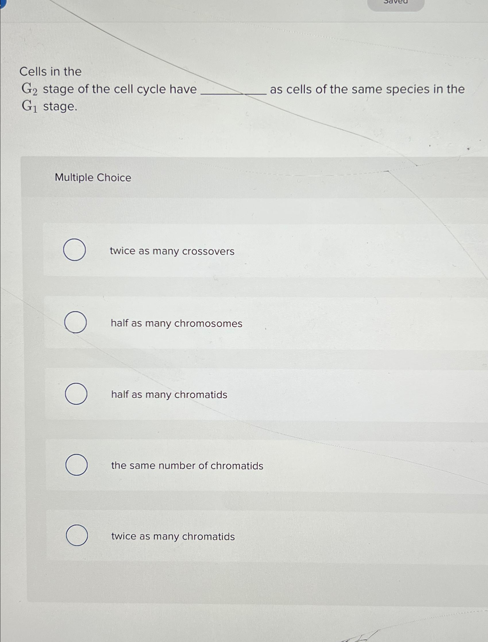 Solved Cells in theG2 ﻿stage of the cell cycle have as cells | Chegg.com