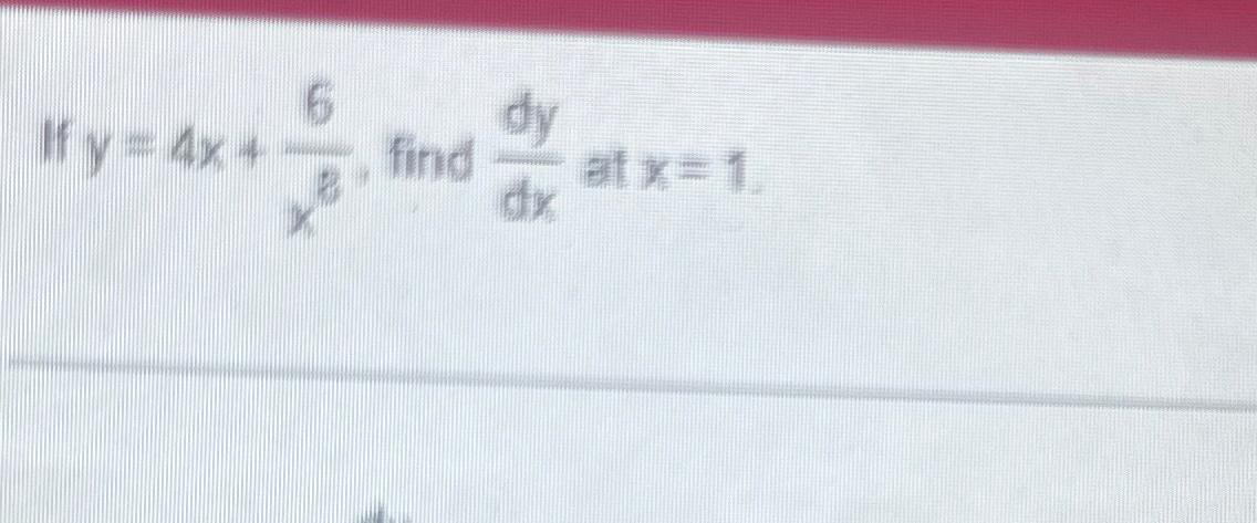 Solved If y=4x+6x8, ﻿find dydx ﻿at x=1 | Chegg.com