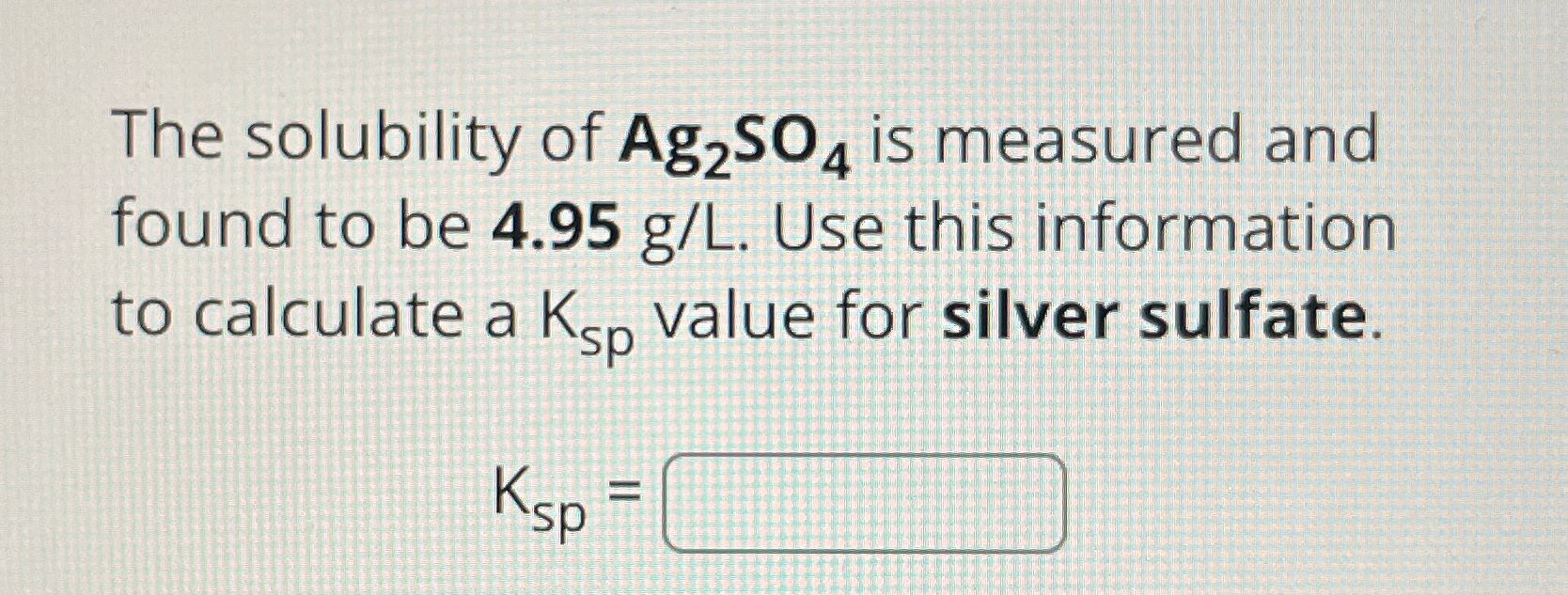 Solved The solubility of Ag2SO4 ﻿is measured and found to be | Chegg.com