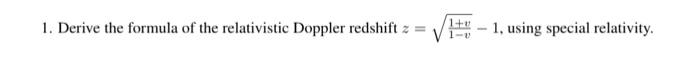 Solved 1. Derive the formula of the relativistic Doppler | Chegg.com
