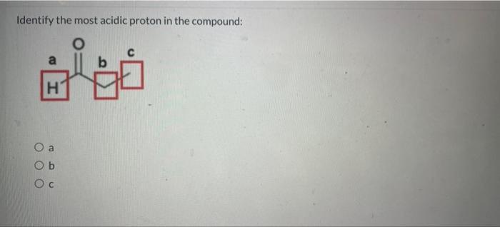 Solved Identify the most acidic proton in the | Chegg.com