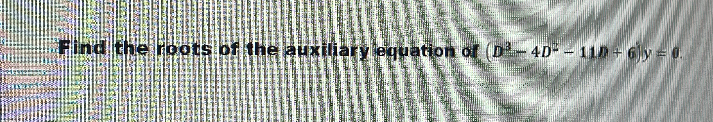 Solved Find the roots of the auxiliary equation of | Chegg.com