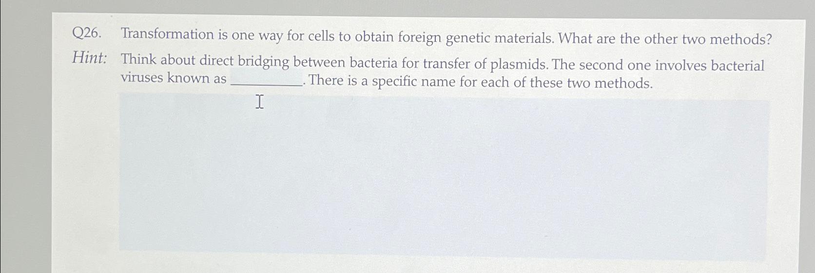 Solved Q26. ﻿Transformation is one way for cells to obtain | Chegg.com
