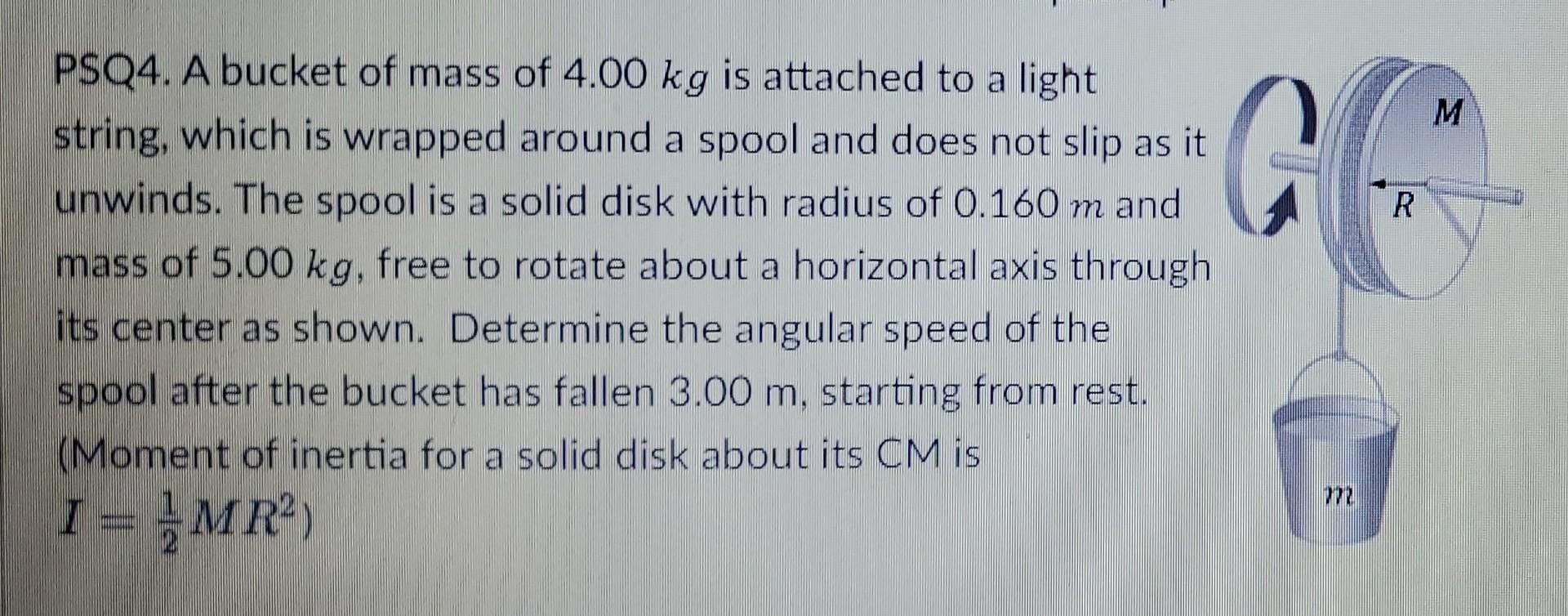 Solved PSQ4. A bucket of mass of 4.00 kg is attached to a | Chegg.com