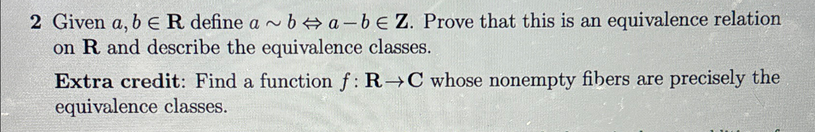 Solved 2 ﻿Given a,binR define a∼b≤>a-binZ. Prove that this | Chegg.com