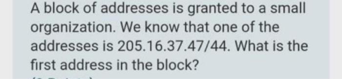 Solved A block of addresses is granted to a small | Chegg.com