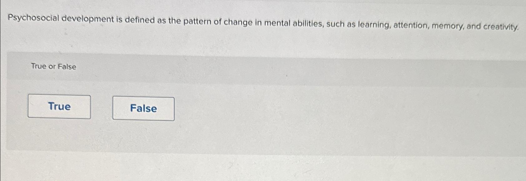 Solved Psychosocial development is defined as the pattern of | Chegg.com