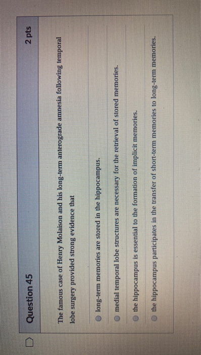 Solved Question 45 2 pts The famous case of Henry Molaison | Chegg.com