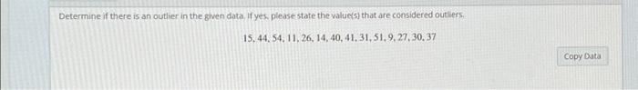 Solved Determine If There Is An Outlier In The Given Data
