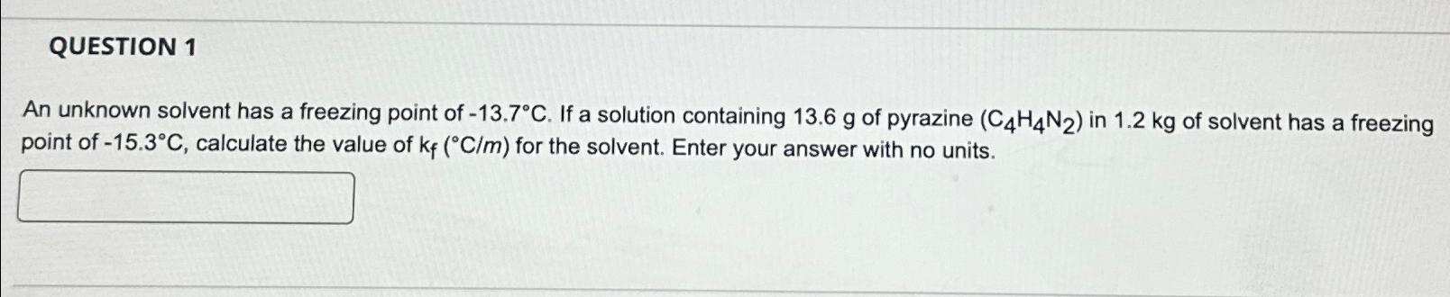 Solved QUESTION 1An unknown solvent has a freezing point of | Chegg.com