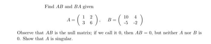 Solved Find AB and BA given A=(1326),B=(10−54−2) Observe | Chegg.com