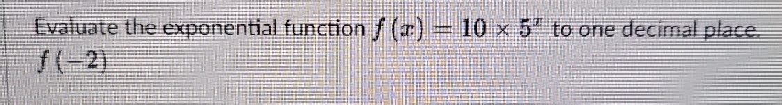 Solved Evaluate the exponential function f(x)=10×5x ﻿to one | Chegg.com
