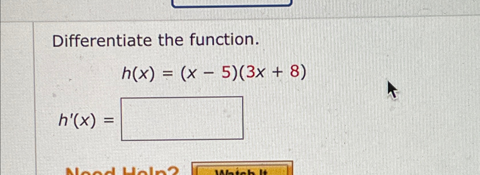 Solved Differentiate the function.h(x)=(x-5)(3x+8)h'(x)= | Chegg.com
