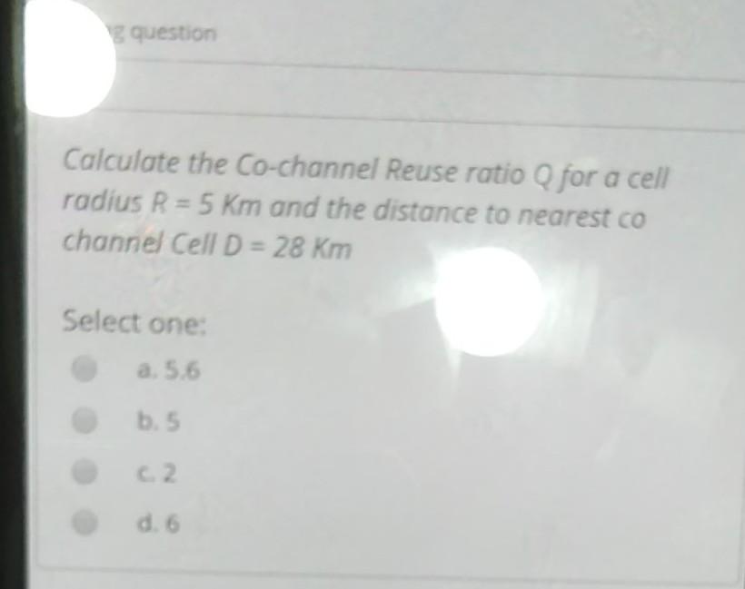 Solved question 3 Calculate the co-channel Reuse ratio Q for | Chegg.com