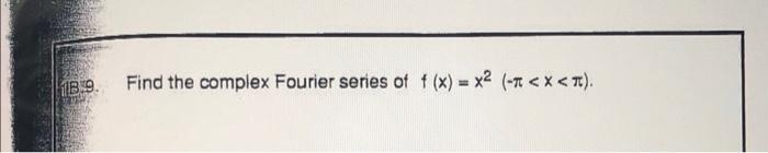 Solved Find the complex Fourier series of f(x)=x2(−π | Chegg.com