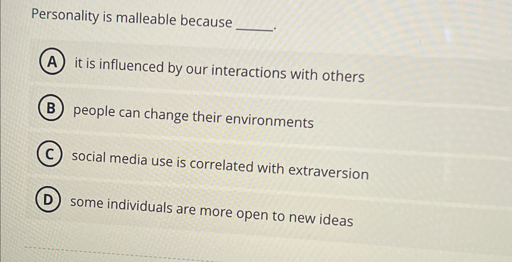 Solved Personality is malleable becauseA it is influenced by | Chegg.com