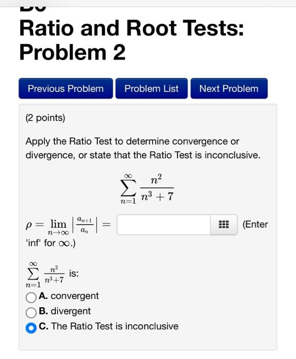 Solved Ratio and Root Tests: Problem 2 (2 points) Apply the | Chegg.com
