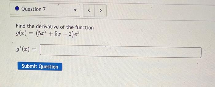 Solved Find the derivative of the function g(x)=(5x2+5x−2)ex | Chegg.com