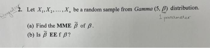 Solved 2. Let X1,X2,…,Xn be a random sample from Gamma(5,β) | Chegg.com