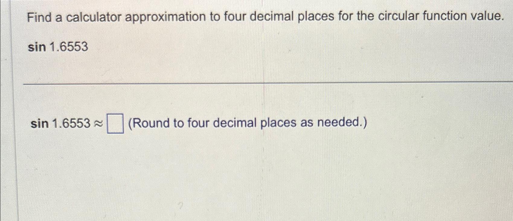 Solved Find a calculator approximation to four decimal | Chegg.com