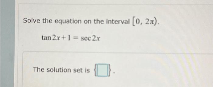 Solved Solve the equation on the interval [0, 2n). tan 2x + | Chegg.com