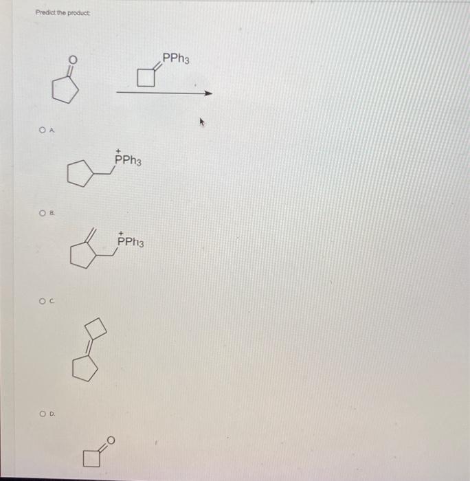 Solved Predict the product: 8 O A O B. O C O D. PPh3 PPh3 8 | Chegg.com