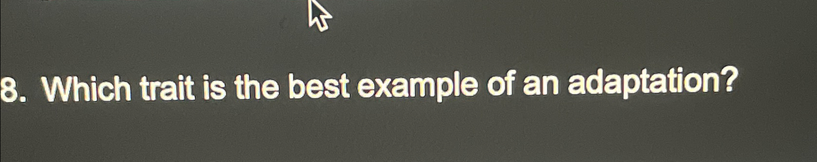 Solved Which trait is the best example of an adaptation? | Chegg.com