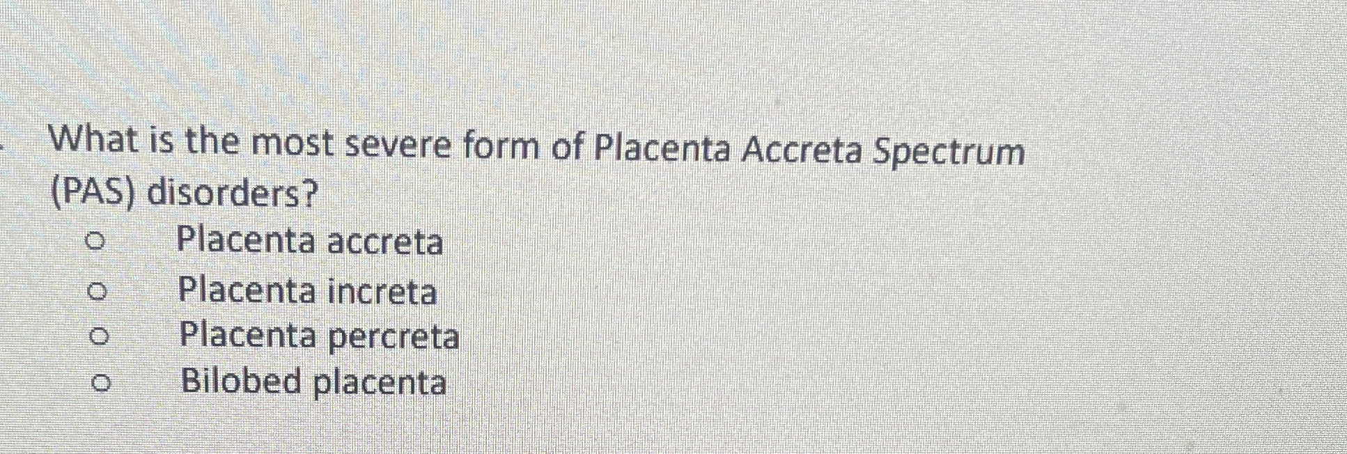 Solved What is the most severe form of Placenta Accreta | Chegg.com