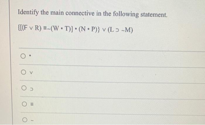 Solved Identify the main connective in the following | Chegg.com