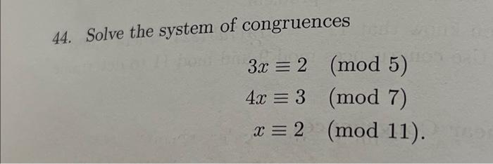 Solved 44. Solve the system of congruences 3.x = 2 4x = 3 x | Chegg.com