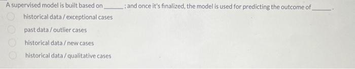 Solved A supervised model is built based on OOOO historical | Chegg.com