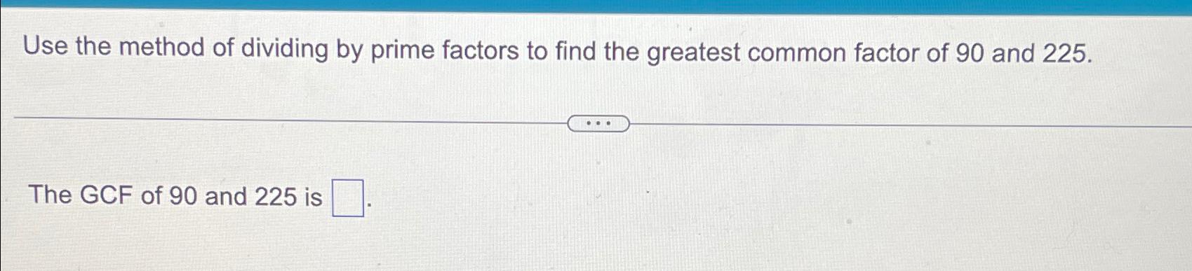 Solved Use the method of dividing by prime factors to find | Chegg.com