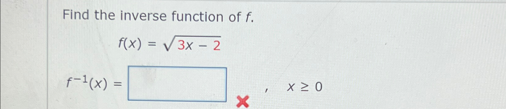 Solved Find the inverse function of f.f(x)=3x-22f-1(x)=x≥0 | Chegg.com