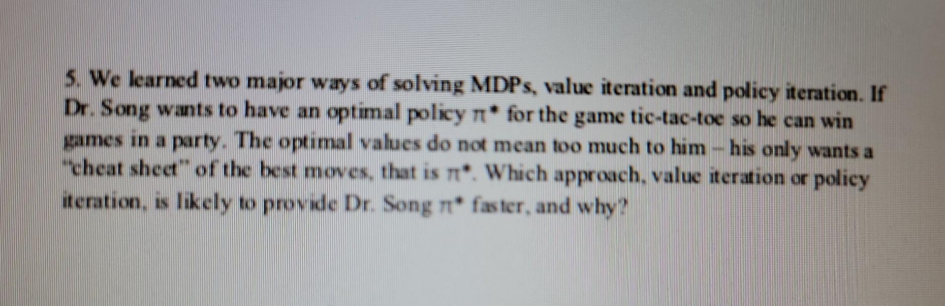 Solved 5. We learned two major ways of solving MDPs, value | Chegg.com