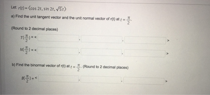 Solved Let r(t) = (cos 2t, sin 2,5t) a) Find the unit | Chegg.com