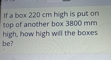 Solved If a box 220cm ﻿high is put on top of another box | Chegg.com