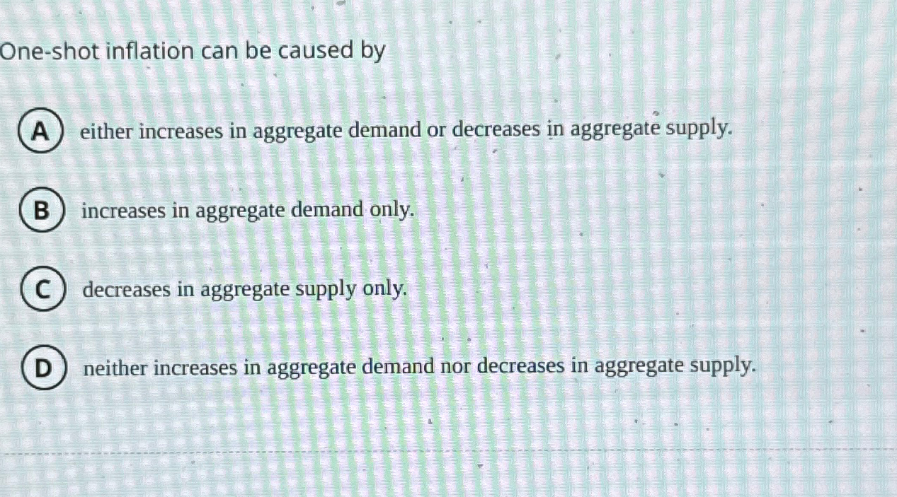 Solved One-shot inflation can be caused byeither increases | Chegg.com