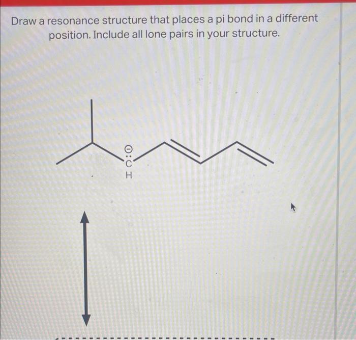 Solved Draw a resonance structure that places a pi bond in a | Chegg.com