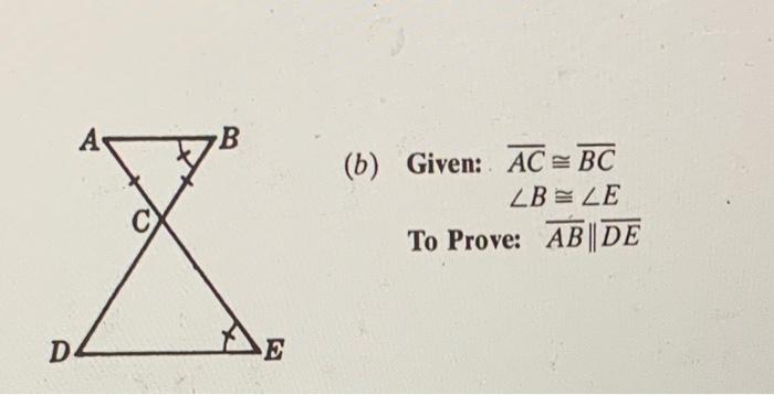 Solved (b) Given: AC≅BC ∠B≅∠E | Chegg.com