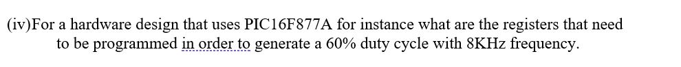 Solved (iv)For a hardware design that uses PIC16F877A for | Chegg.com