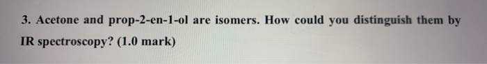 Solved 3. Acetone and prop-2-en-1-ol are isomers. How could | Chegg.com