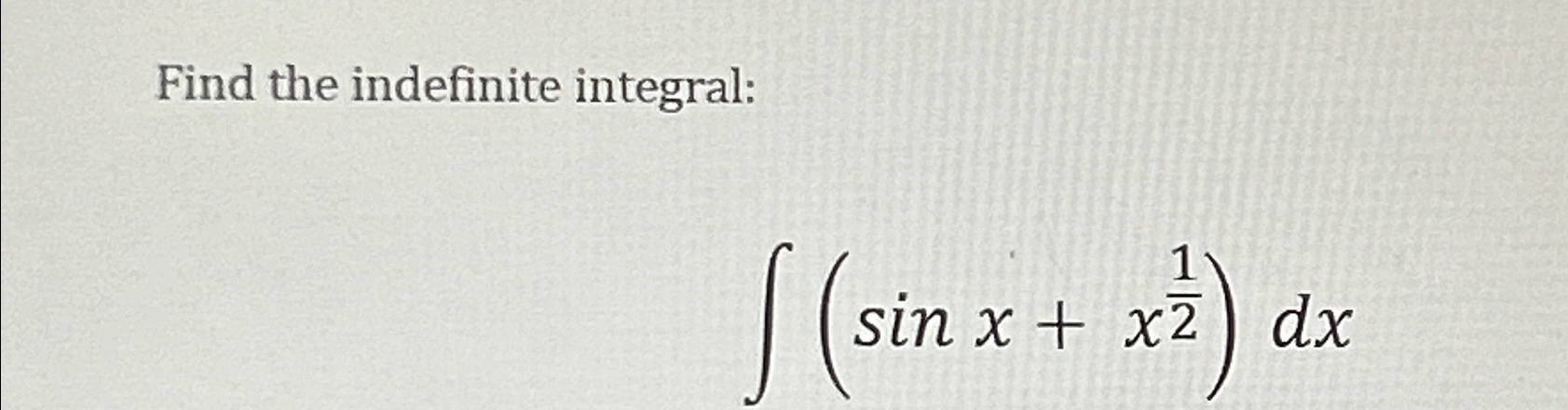 Solved Find the indefinite integral:∫﻿﻿(sinx+x12)dx | Chegg.com