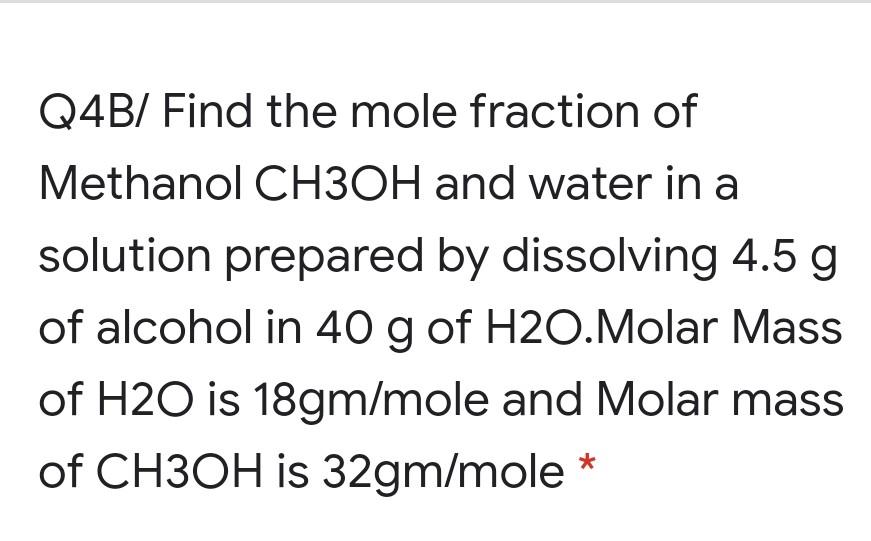 Solved Q4B/ Find the mole fraction of Methanol CH3OH and | Chegg.com